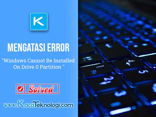 Cara Memperbaiki Windows Cannot Be Installed On Drive 0 Partition ... Cara Memperbaiki Windows Cannot Be Installed On Drive 0 Partition ...